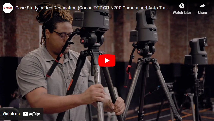 Case Study: Video Destination (Canon PTZ CR-N700 Camera and Auto ...